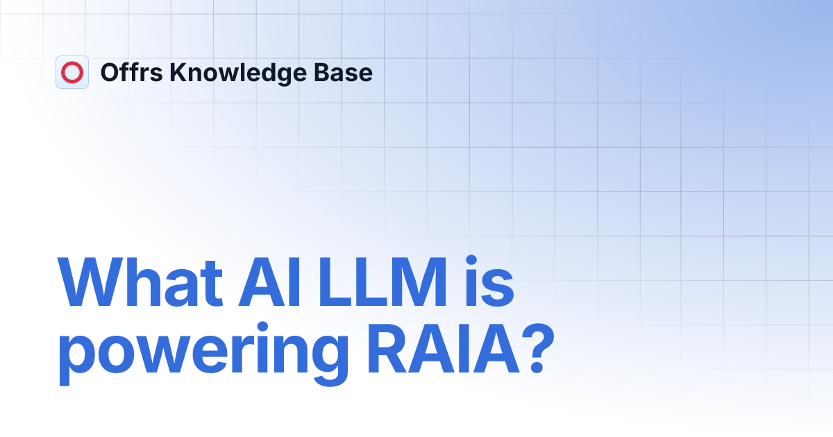 What AI LLM is powering RAIA? | Offrs Knowledge Base